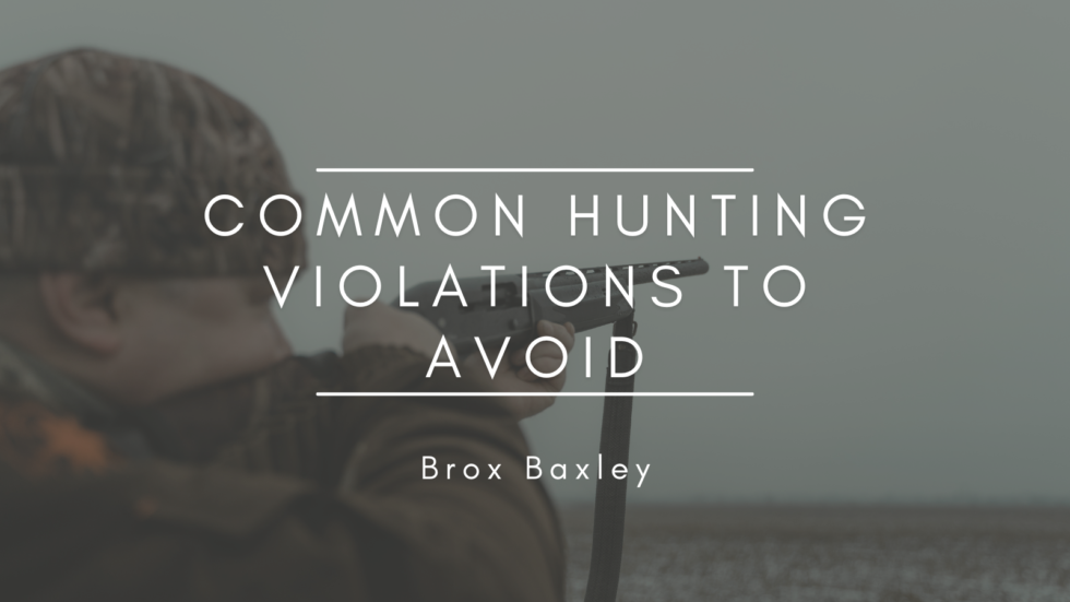 Common Hunting Violations to Avoid | Brox Baxley | Hunting
