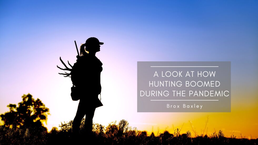 A Look at How Hunting Boomed During the Pandemic | Brox Baxley | Hunting